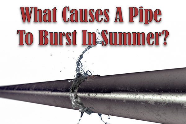 What Causes A Pipe To Burst In Summer? - Robinson Plumbing